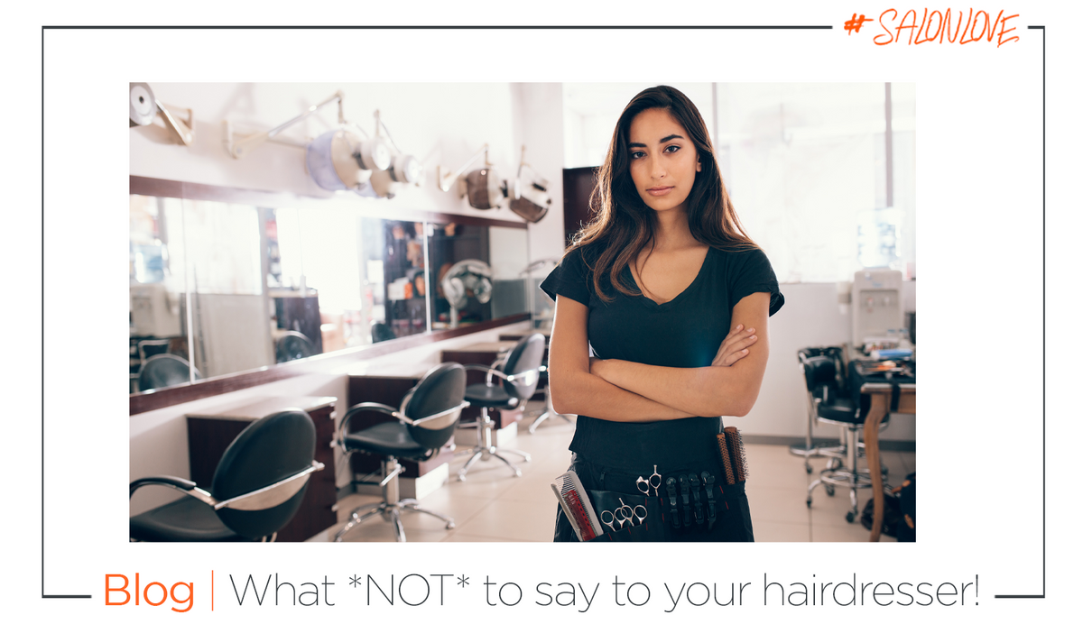 What *NOT* to say to your hairdresser! — SalonLove